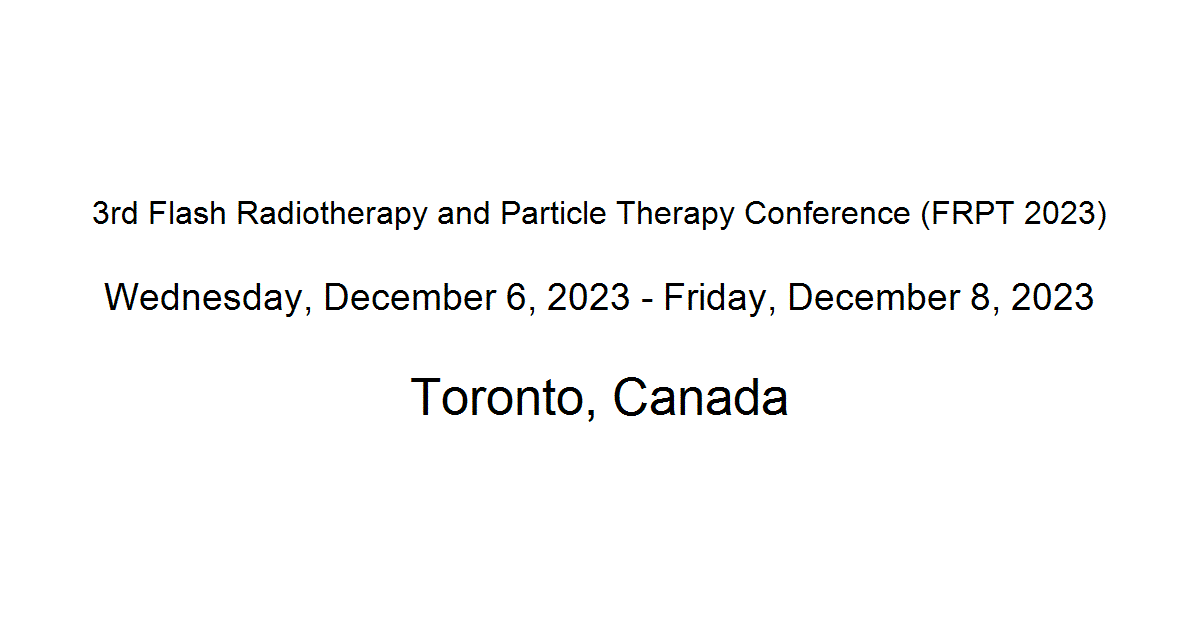3rd Flash Radiotherapy and Particle Therapy Conference (FRPT 2023)