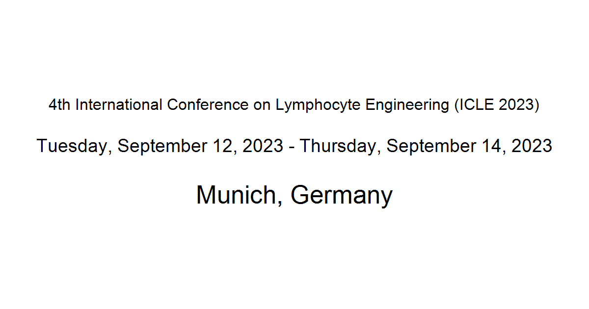4th International Conference on Lymphocyte Engineering (ICLE 2023)