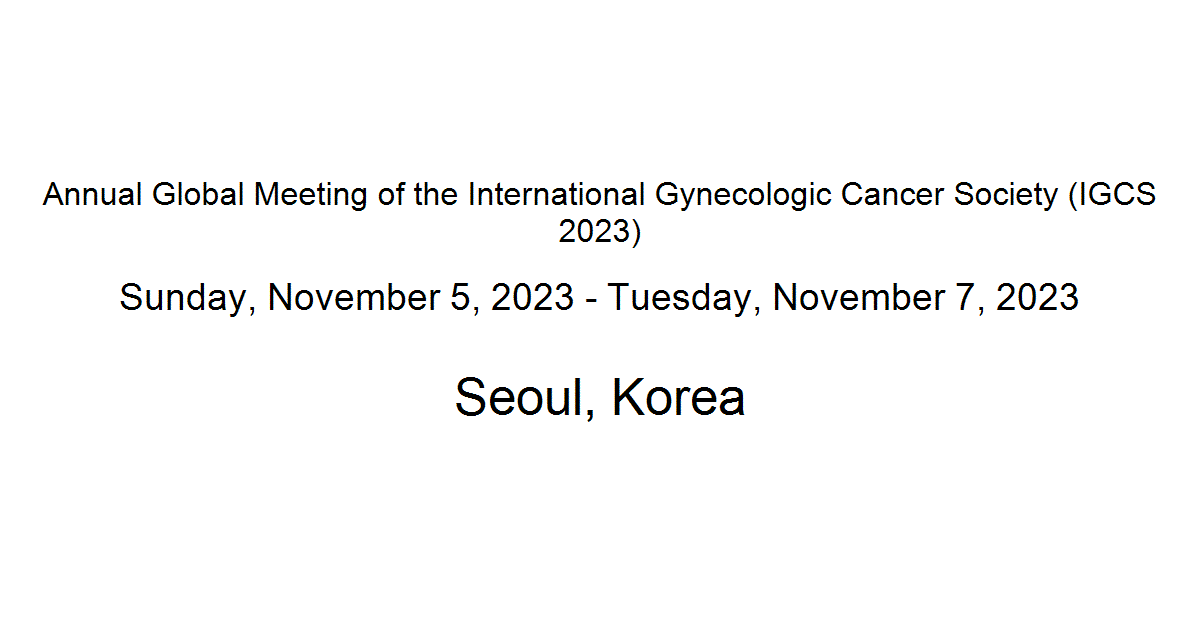 Annual Global Meeting of the International Gynecologic Cancer Society ...