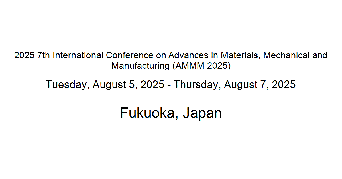 2025 7th International Conference on Advances in Materials, Mechanical ...