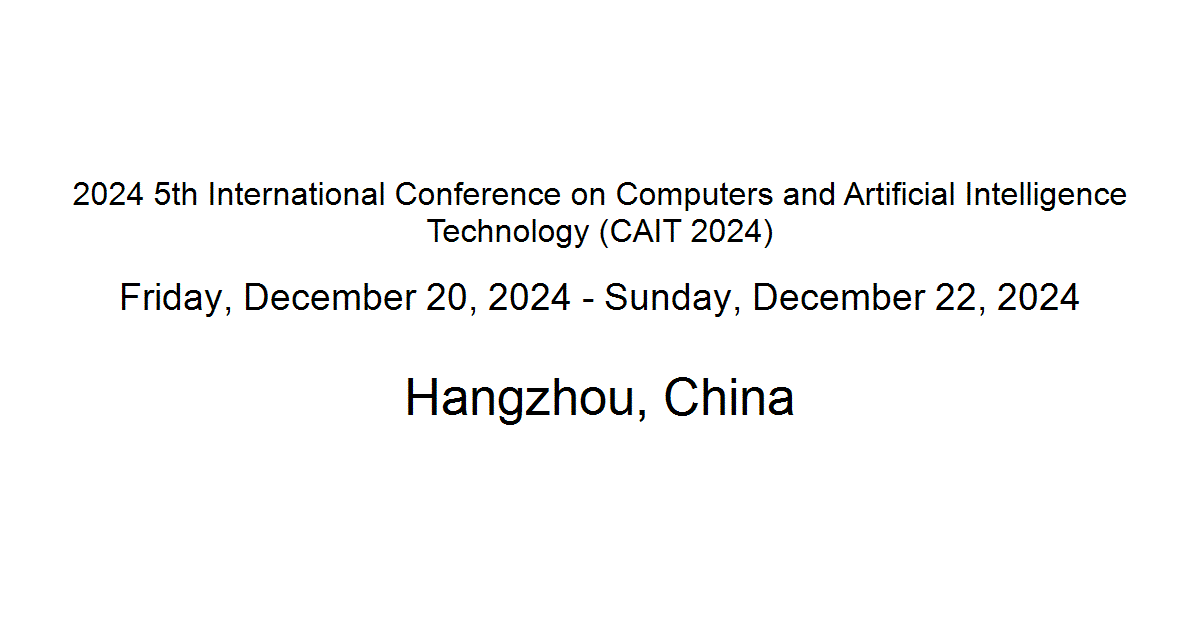 2024 5th International Conference on Computers and Artificial Intelligence Technology (CAIT 2024)