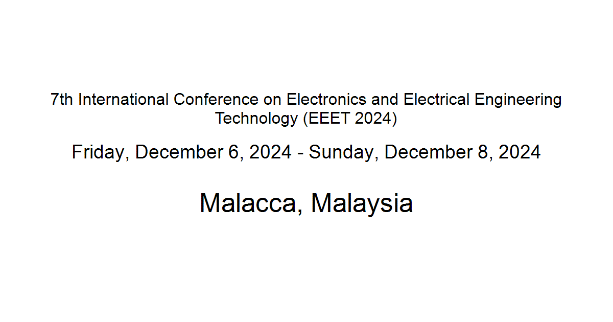 7th International Conference on Electronics and Electrical Engineering Technology (EEET 2024)