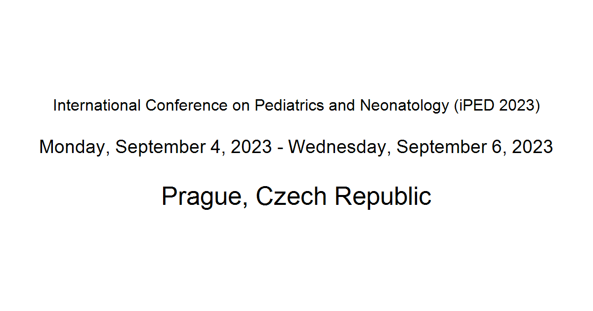 International Conference on Pediatrics and Neonatology (iPED 2023)