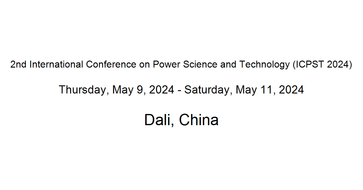 2nd International Conference on Power Science and Technology (ICPST 2024)