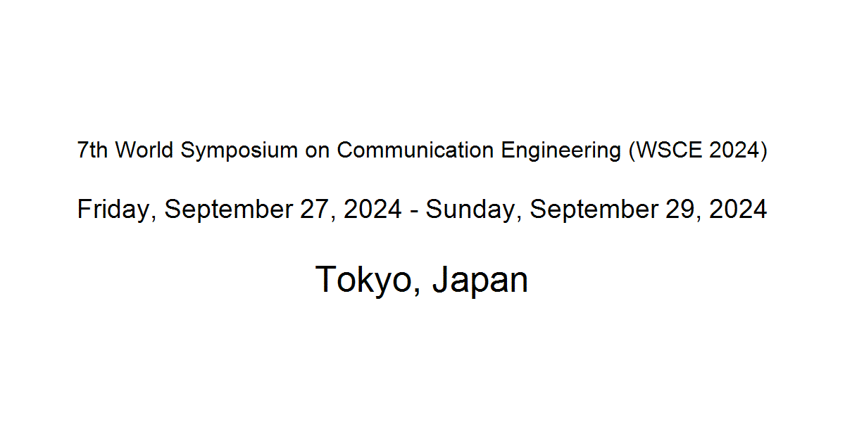 7th World Symposium on Communication Engineering (WSCE 2024)